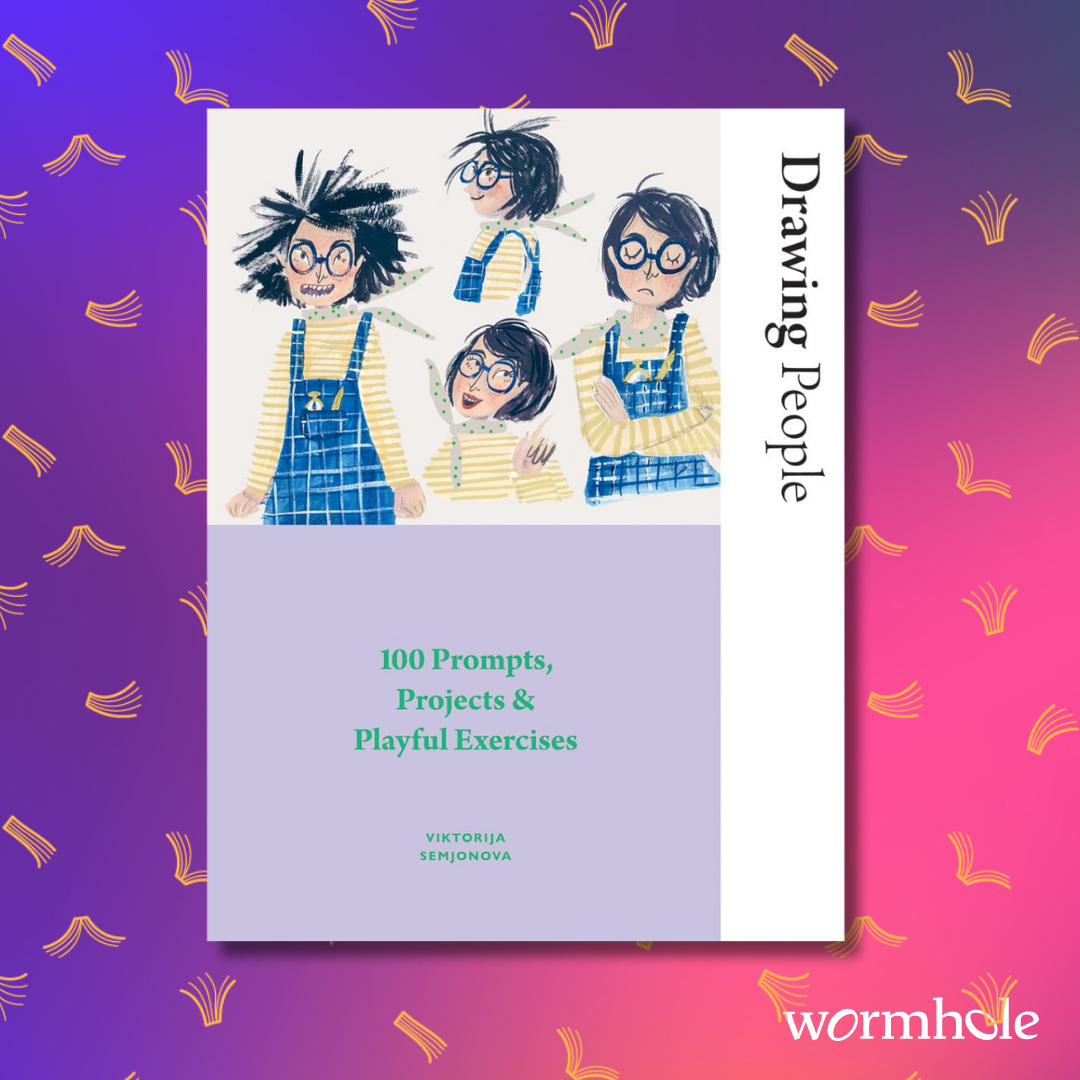 Drawing People: 100 Prompts, Projects and Playful Exercises – Wormhole
