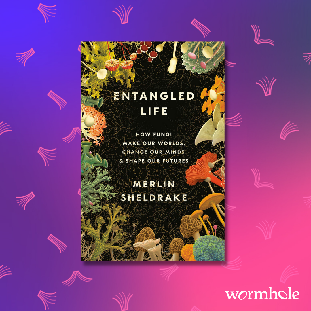 Entangled Life: How Fungi Make Our Worlds, Change Our Minds & Shape Ou ...