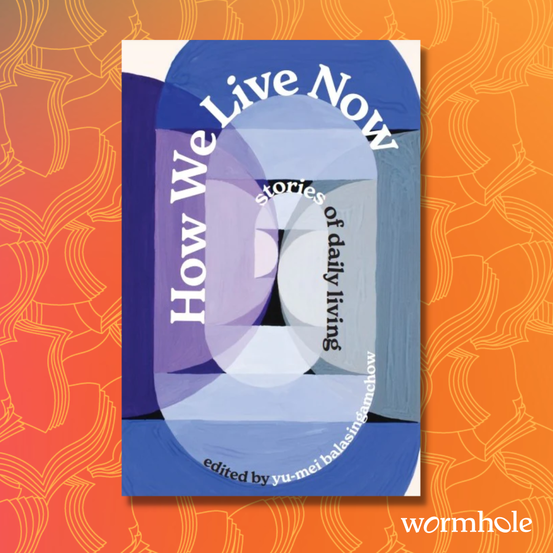 How We Live Now – Wormhole